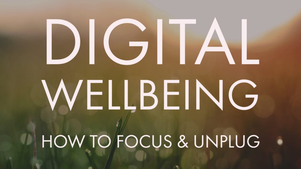 Digital Wellbeing - How to Focus and Unplug - Technology Enhanced Learning