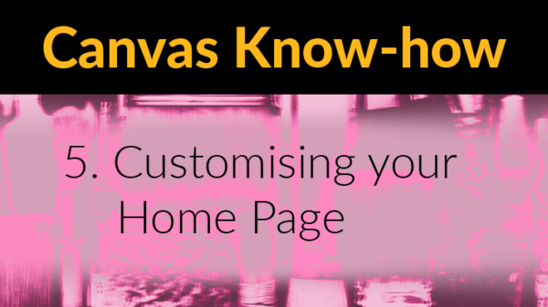 Canvas Know-how 5: Customising your home page - Educational Enhancement