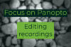Focus on Panopto: Editing recordings - Educational Enhancement